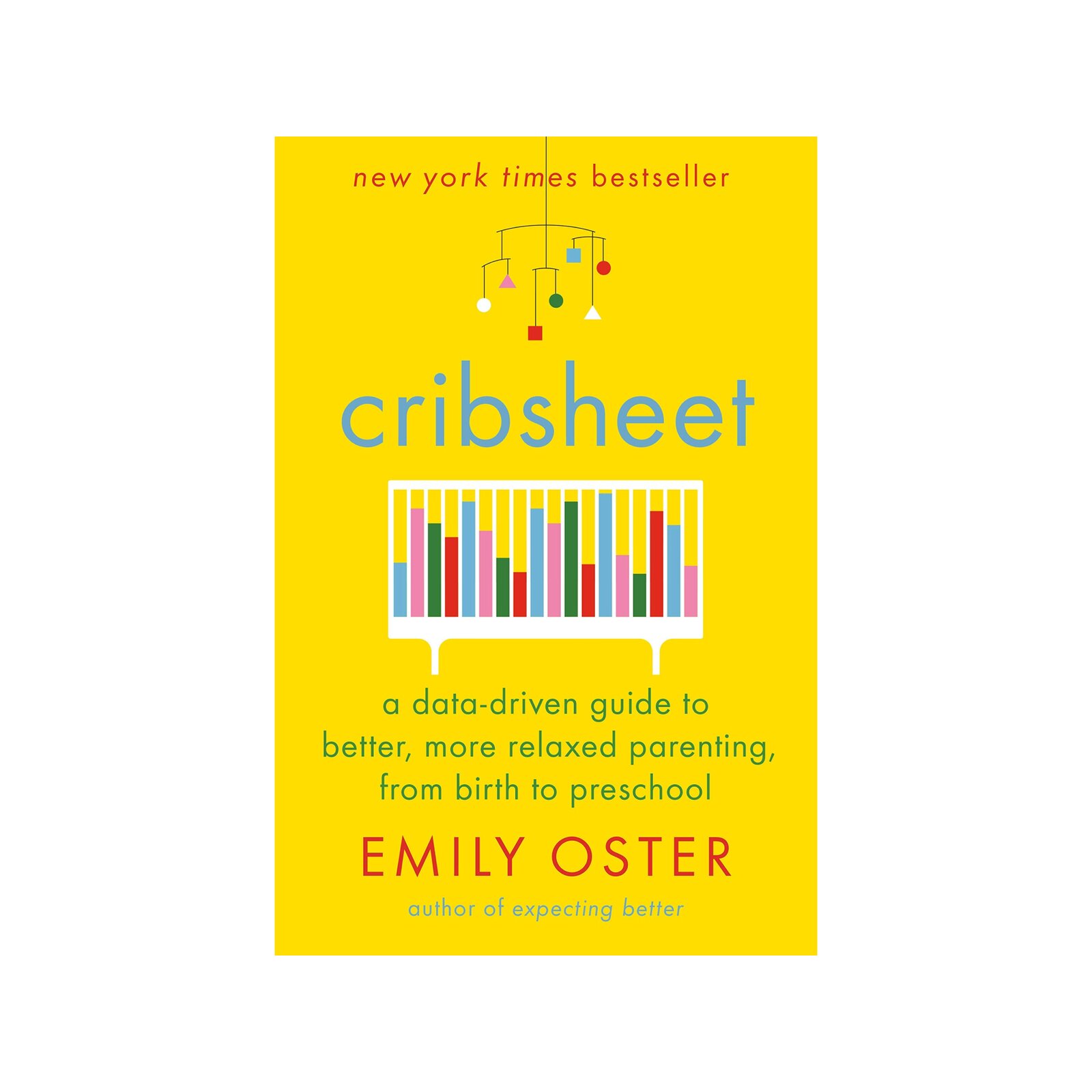 Cribsheet: A Data-Driven Guide to Better, More Relaxed Parenting, From ...